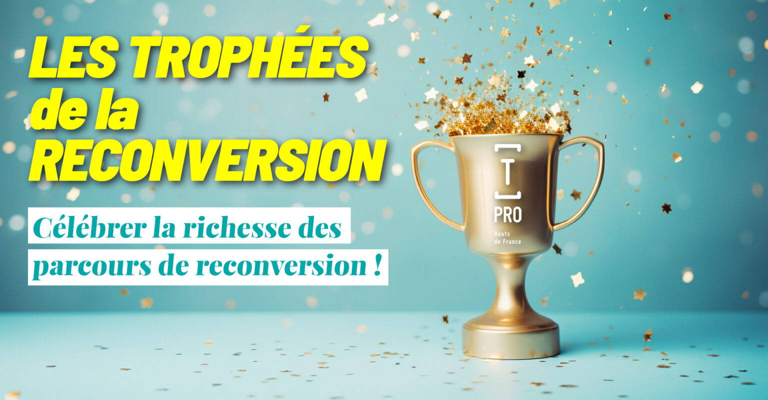 Les Trophées de la reconversion - Transitions Pro Hauts-de-France